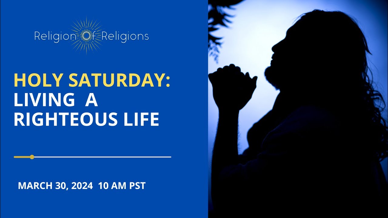 March 30, 2024 Holy Saturday: Living a Righteous Life - YouTube