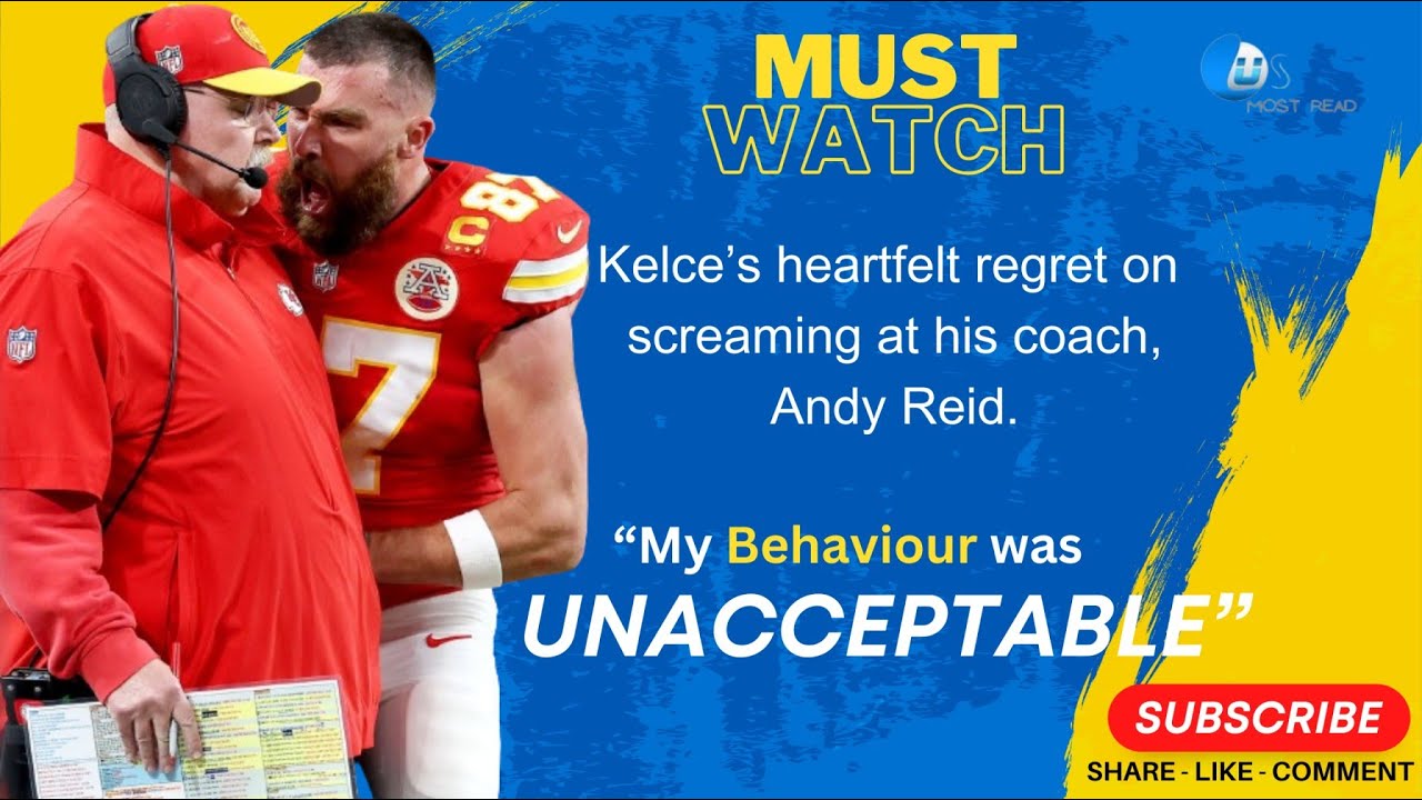 Travis Kelce Regrets After Screaming at his coach, Andy Reid during ...