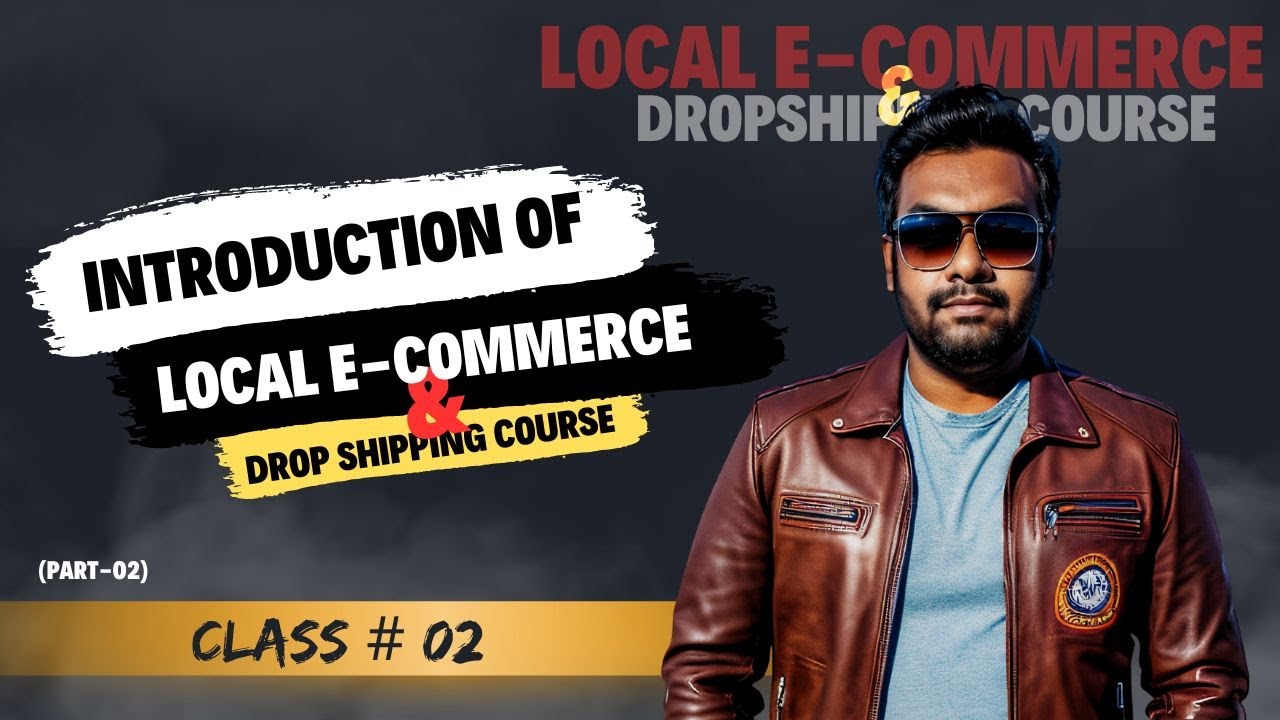 Class 02 - Introduction of Local E-Commerce & Drop Shipping Course ...