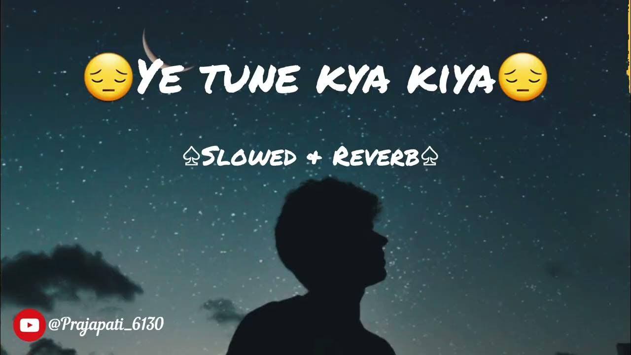 YE TUNE KYA KIYA | SLOWED + REVERB | [Javed Bashir] #youtube #lofi #feelthemusic - YouTube