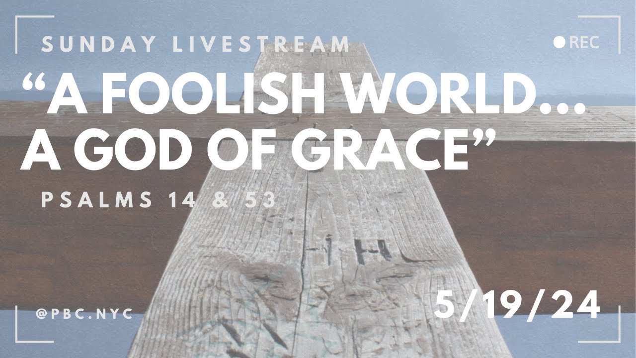 A Foolish World... A God of Grace - Psalm 14/53 - Sunday Worship Full ...