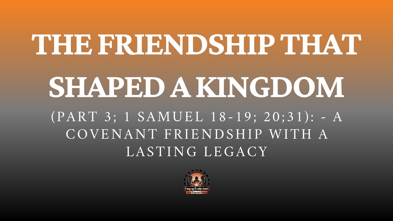 The Friendship that Shaped a Kingdom: Part 3 - A Covenant Friendship ...