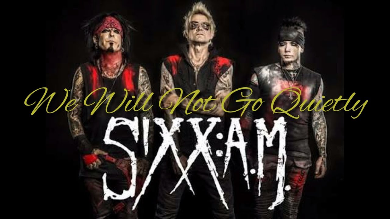 Sixx:A.M. - We Will Not Go Quietly[Lyrics] - YouTube