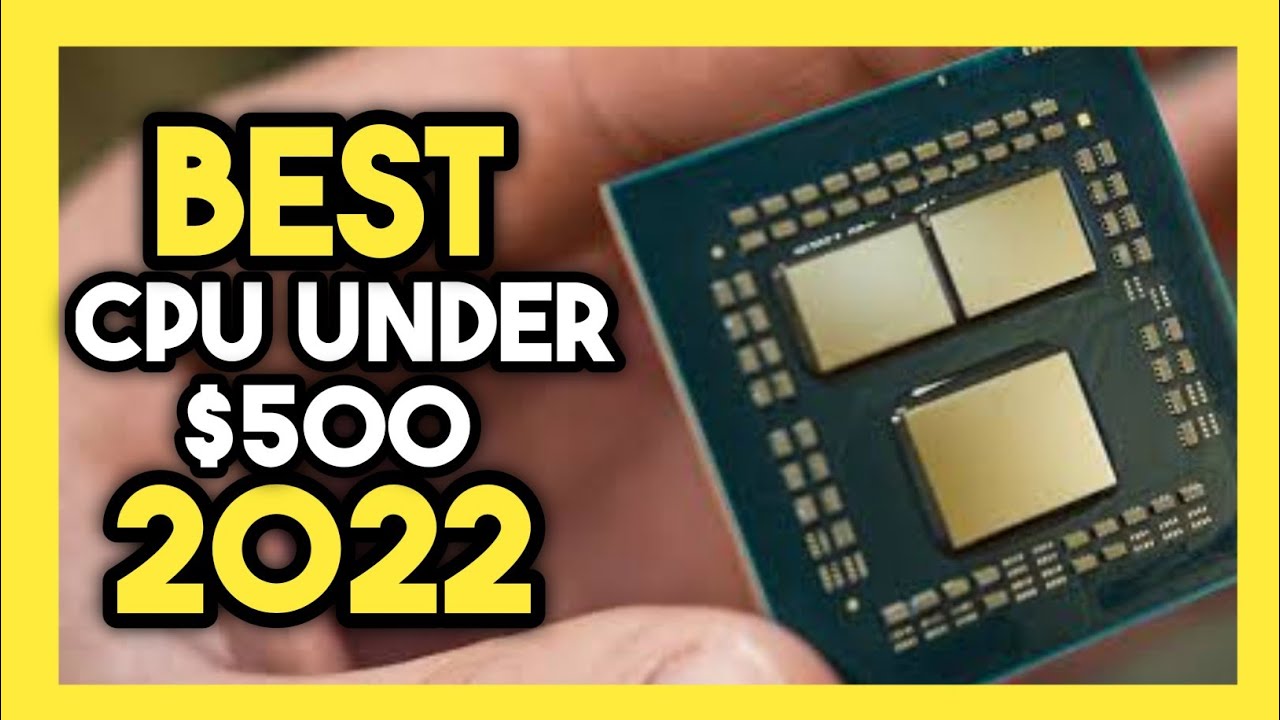 Top 7 Best CPU Under $500 In 2022 - YouTube