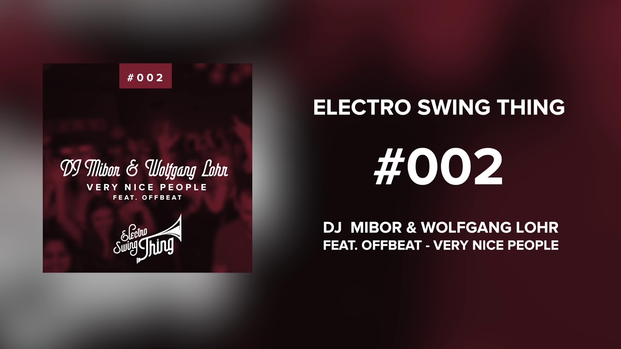 Wolfgang Lohr And Dj Mibor Feat Offbeat Very Nice People Electro Swing Thing 002 Youtube