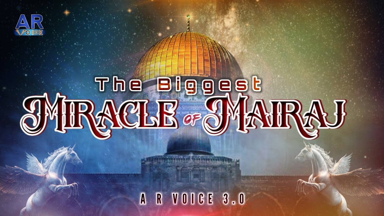 Biggest Miracle of Meraj Journey in History | A R Voice 3.0 - YouTube
