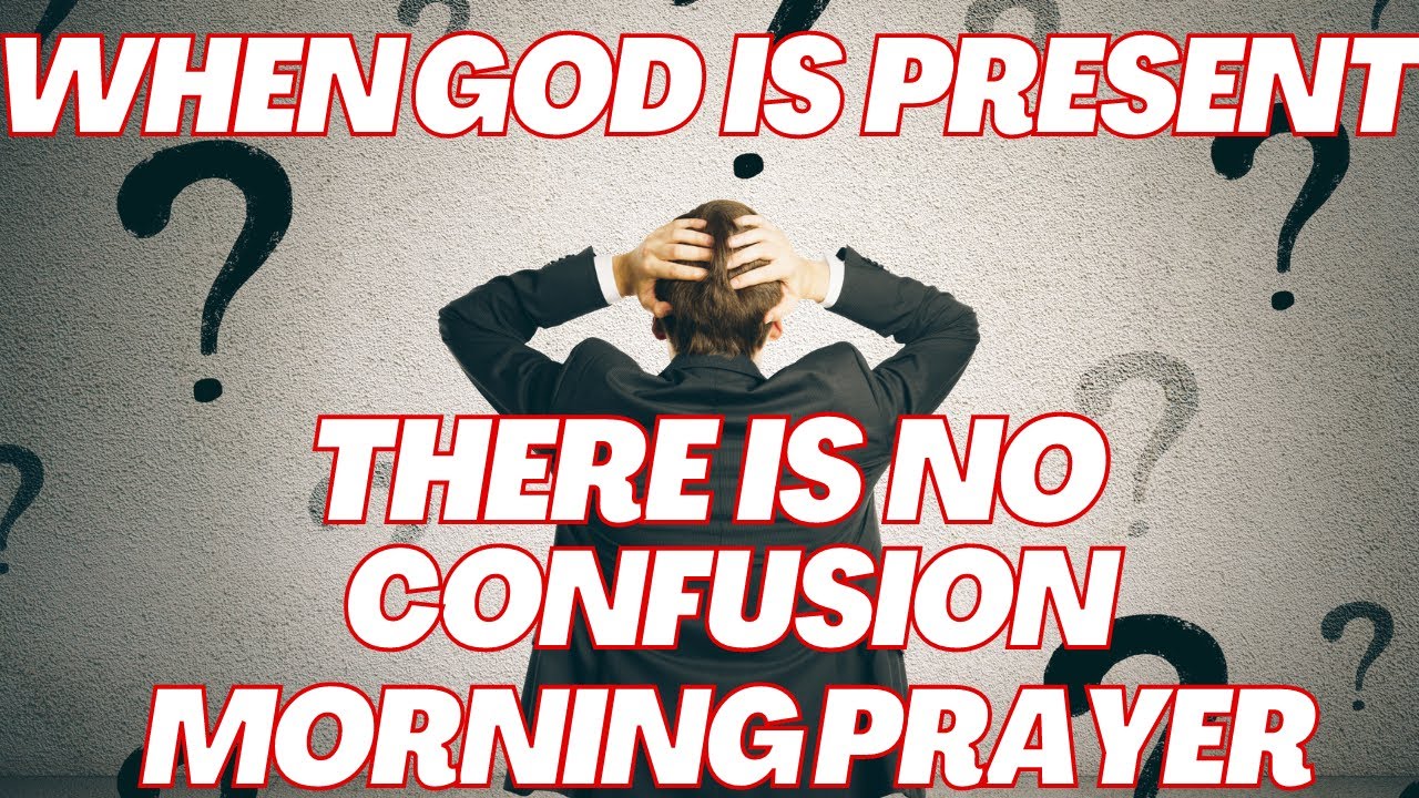 Morning Powerful Prayer Against Confusion | Godly Divine Order and ...
