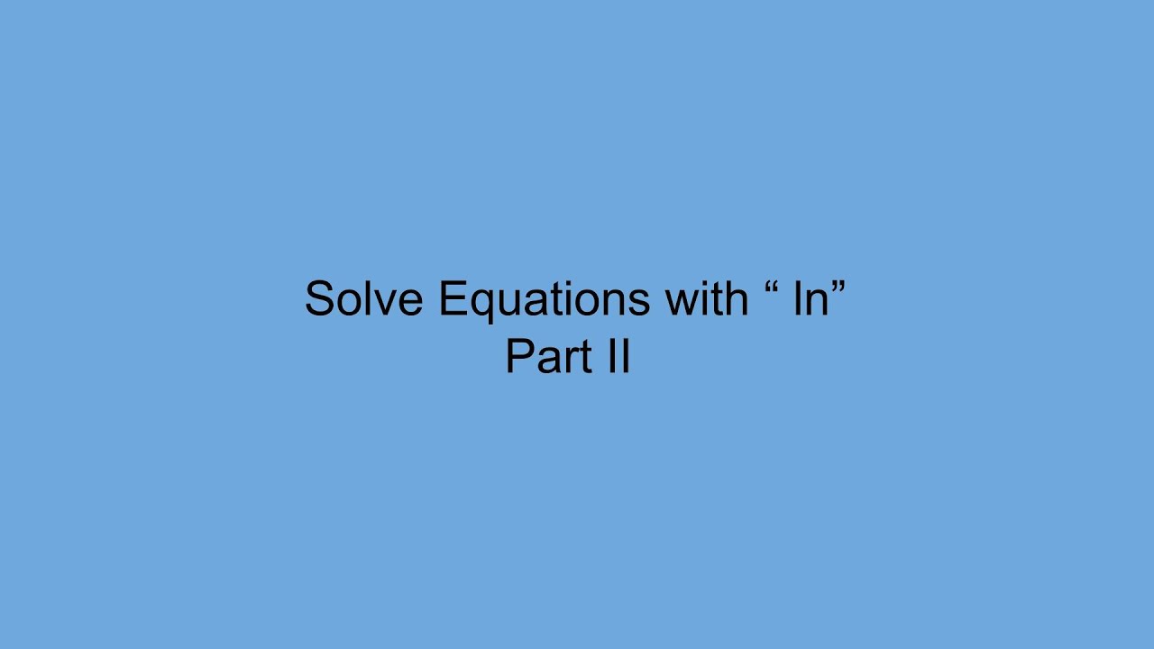 solve-equations-with-ln-part-ii-youtube