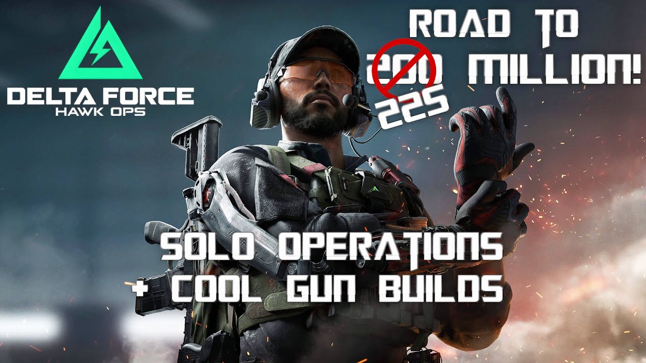 Delta Force Solo Operations - Road To 225 Million + Cool Gun Builds ...