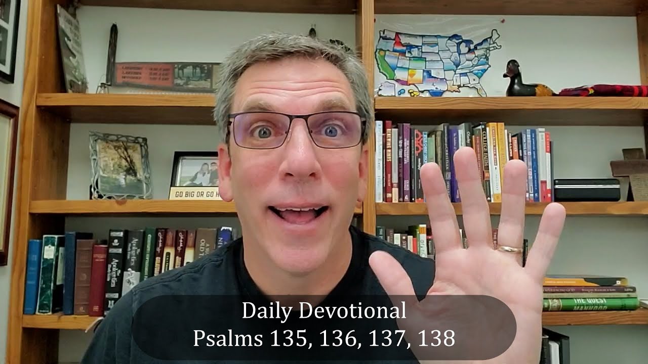 Daily Devotional Psalms 135, 136, 137, & 138 - YouTube