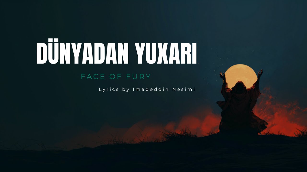 FACE OF FURY - DÜNYADAN YUXARI | NƏSİMİ XXI - YouTube