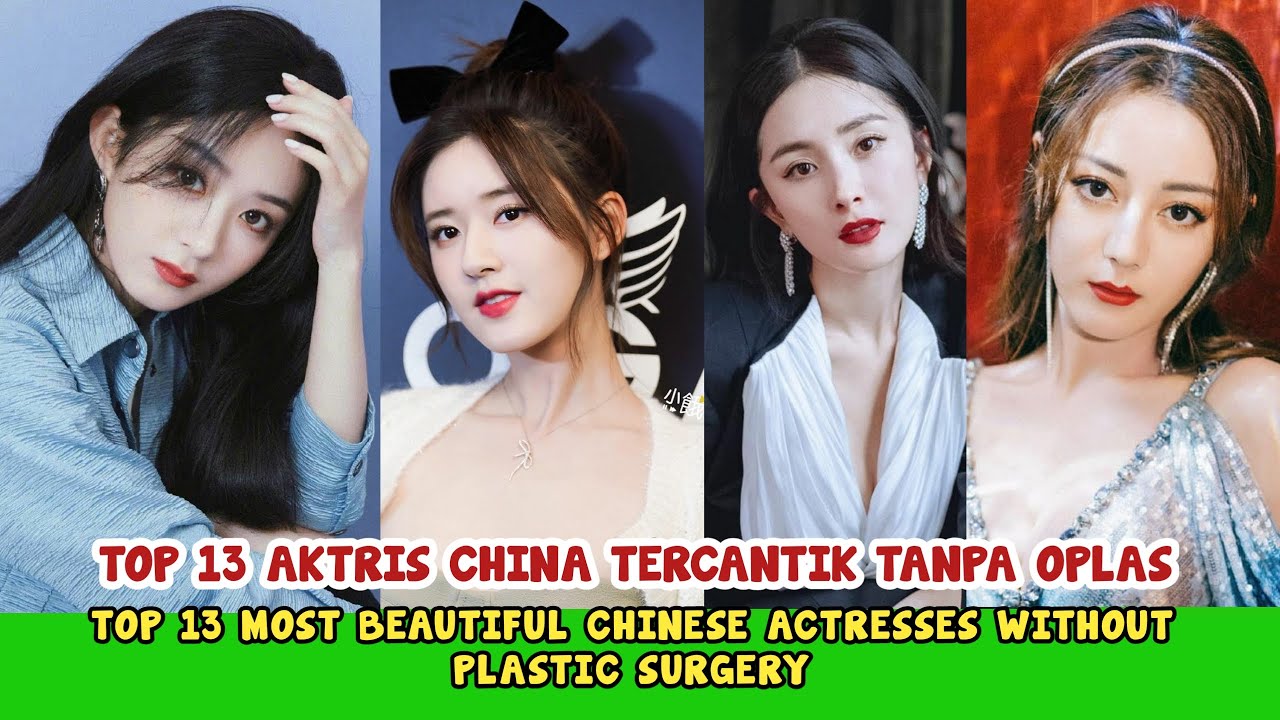 TOP 13 AKTRIS CHINA TERCANTIK TANPA OPERASI PLASTIK (OPLAS) - YouTube
