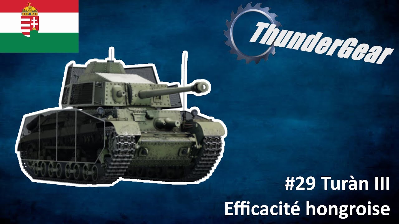 THUNDER GEAR #29 Turàn III efficacité hongroise ! - YouTube