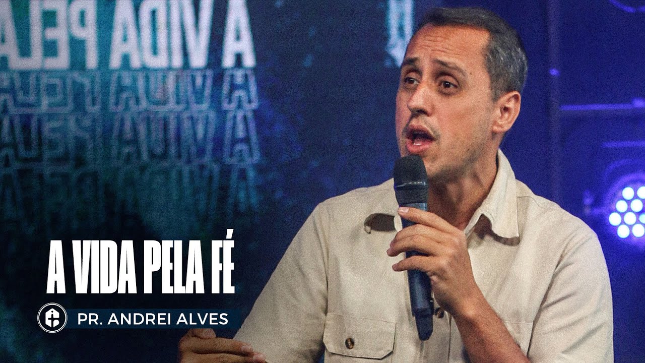 A VIDA PELA FÉ || Pr. Andrei Alves - YouTube