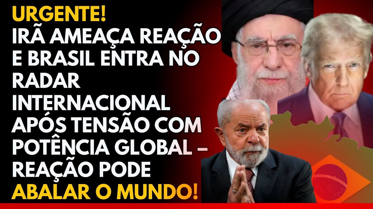 URGENTE! IRÃ AMEAÇA REAÇÃO E BRASIL ENTRA NO RADAR INTERNACIONAL APÓS ...