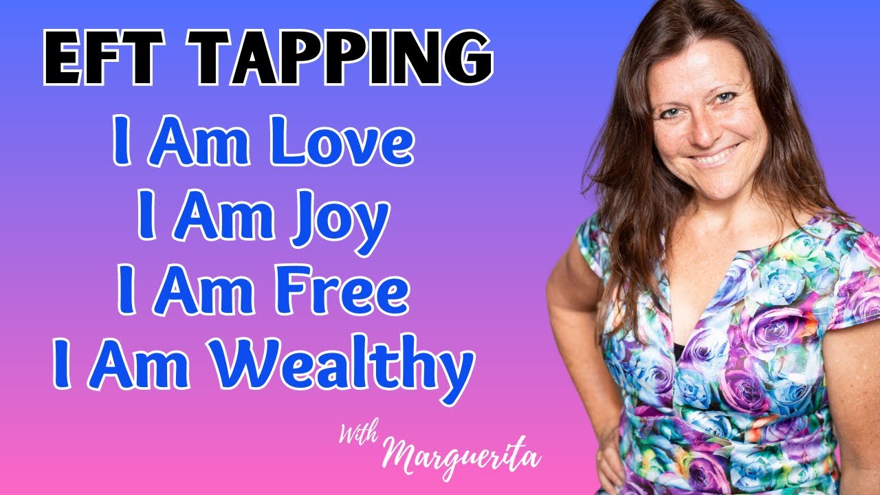 EFT Tapping - I Am Love, I Am Joy, I Am Freedom, I Am Wealthy - YouTube