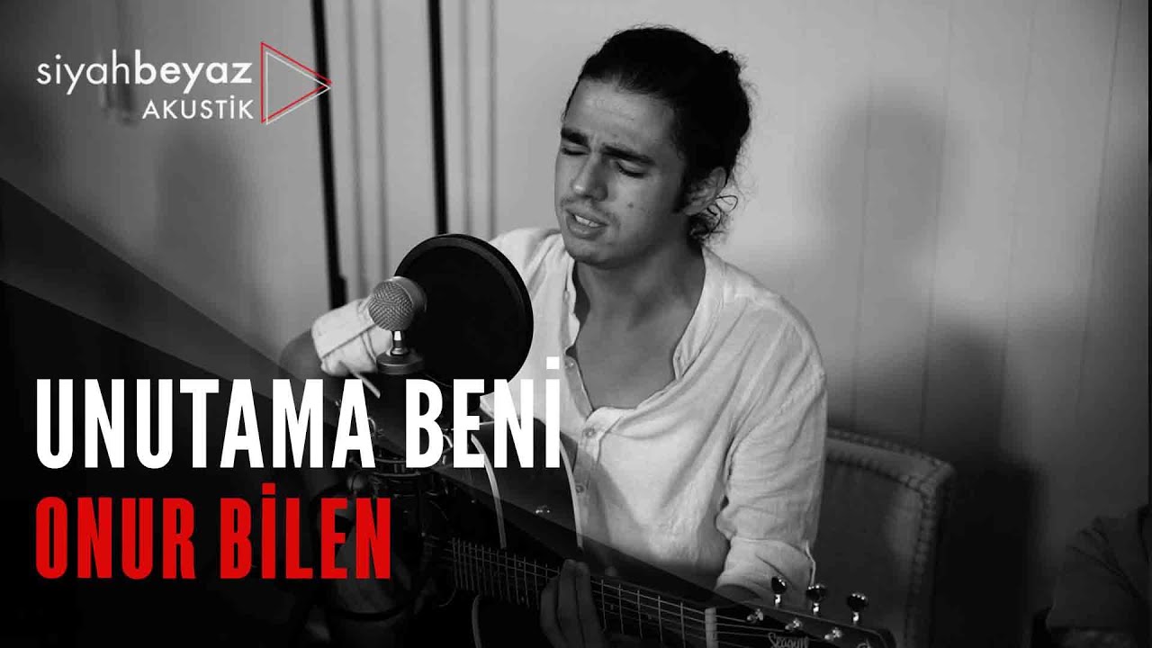Onur Bilen - Unutama Beni (SiyahBeyaz Akustik) - YouTube