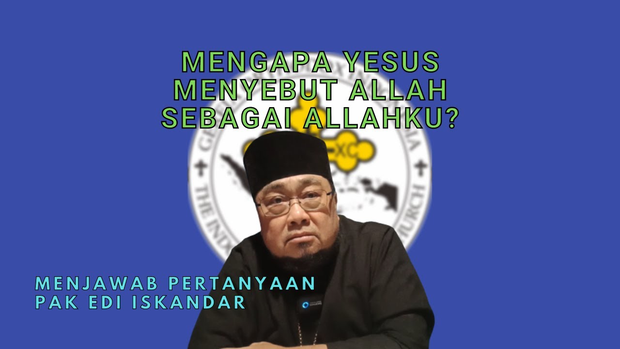 Kalau Yesus adalah Allah Mengapa Dia Menyebut Allah adalah Allahku ...