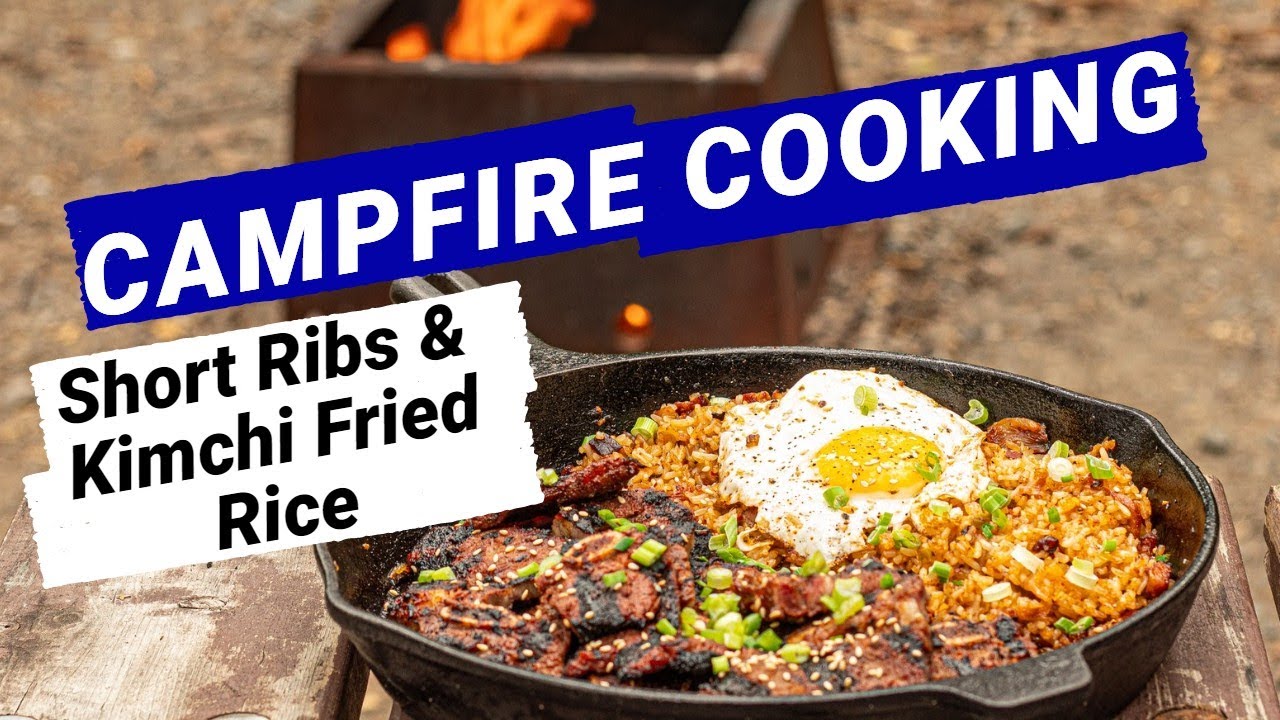 Campfire Short Ribs & Kimchi Fried Rice | The Ultimate Camping Food ...