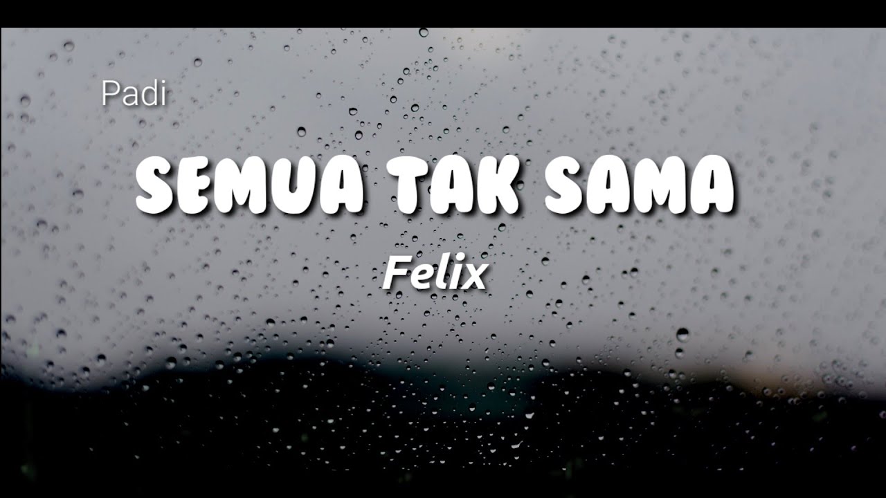 Sumua Tak Sama - Padi | Felix cover ( lirik ) - YouTube