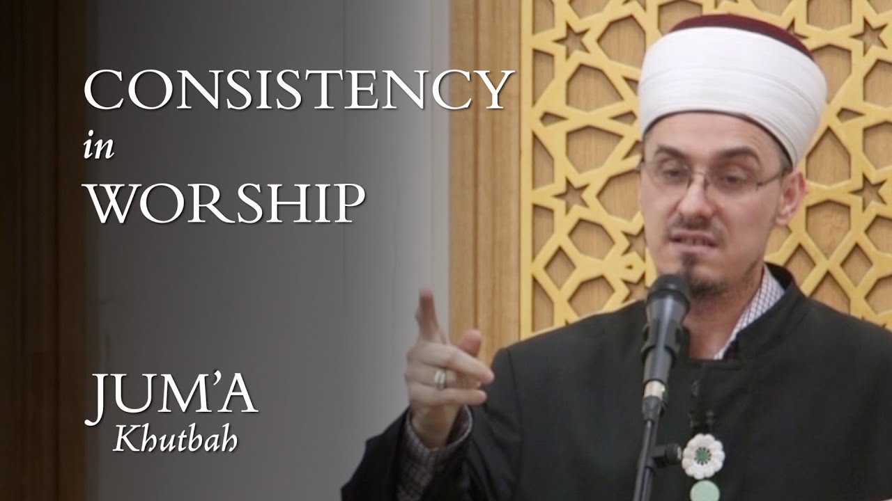 Consistency in Worship – Sejad Mekić: Friday Sermon - YouTube
