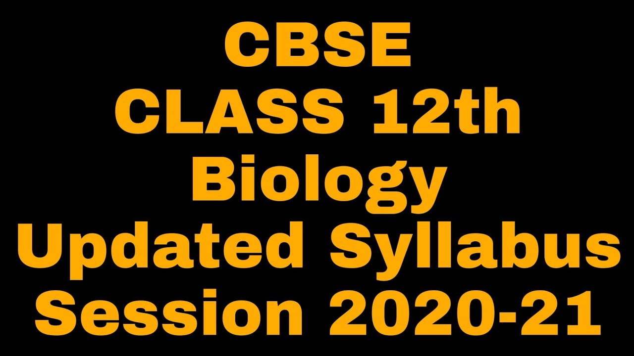 CBSE CLASS 12TH BIOLOGY UPDATED SYLLABUS SESSION 2020 21 YouTube cbse-class-12th-biology-updated-syllabus-session-2020-21-youtube
