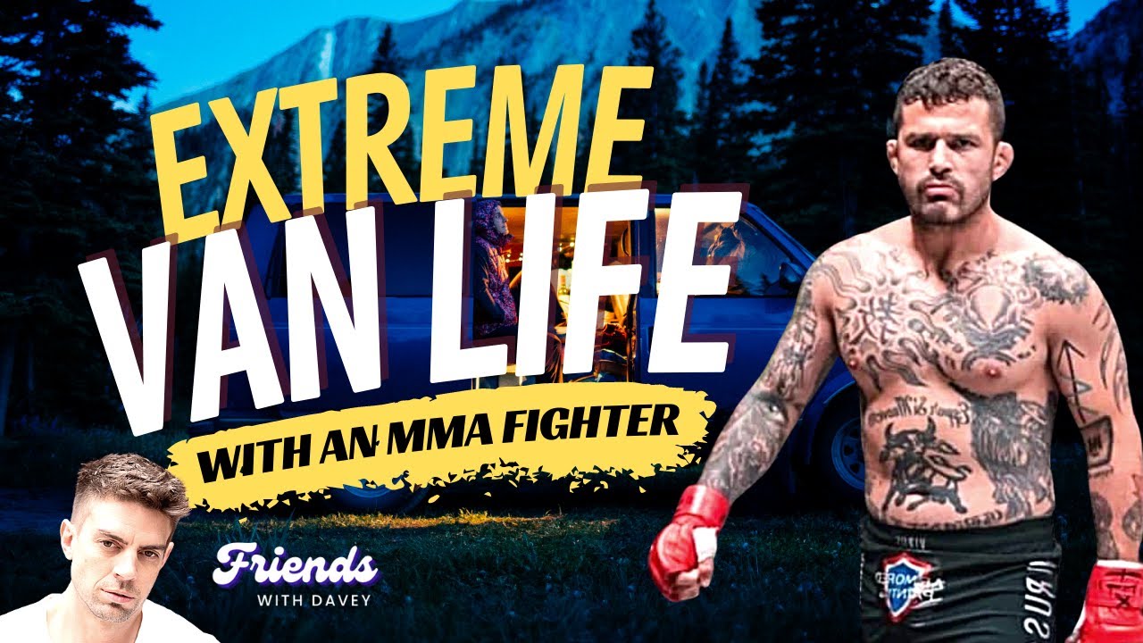 Extreme Van Life With An MMA Fighter | Friends With Davey - Justin ...