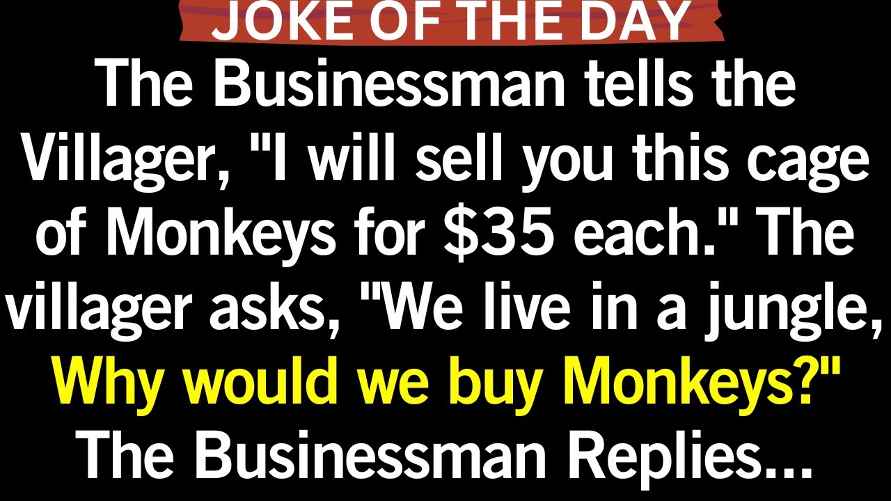 a businessman announced to the villagers that he would buy monkeys. | # ...