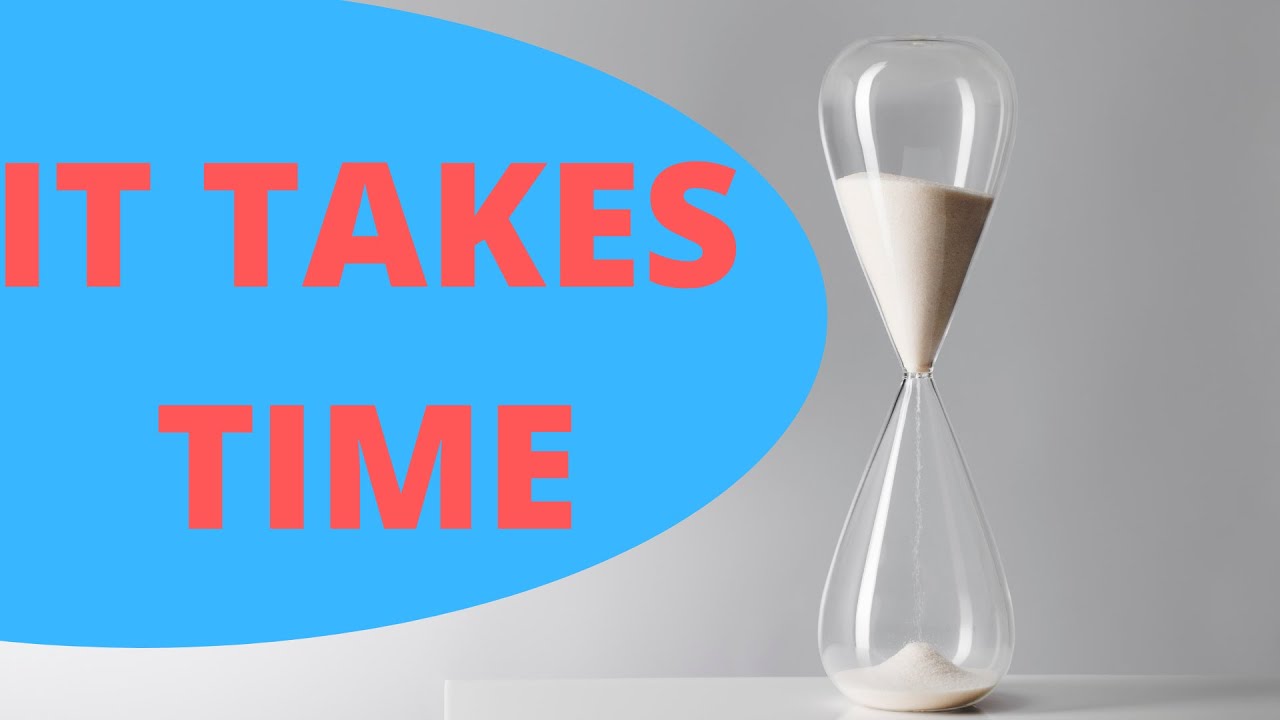 It Takes Time - YouTube