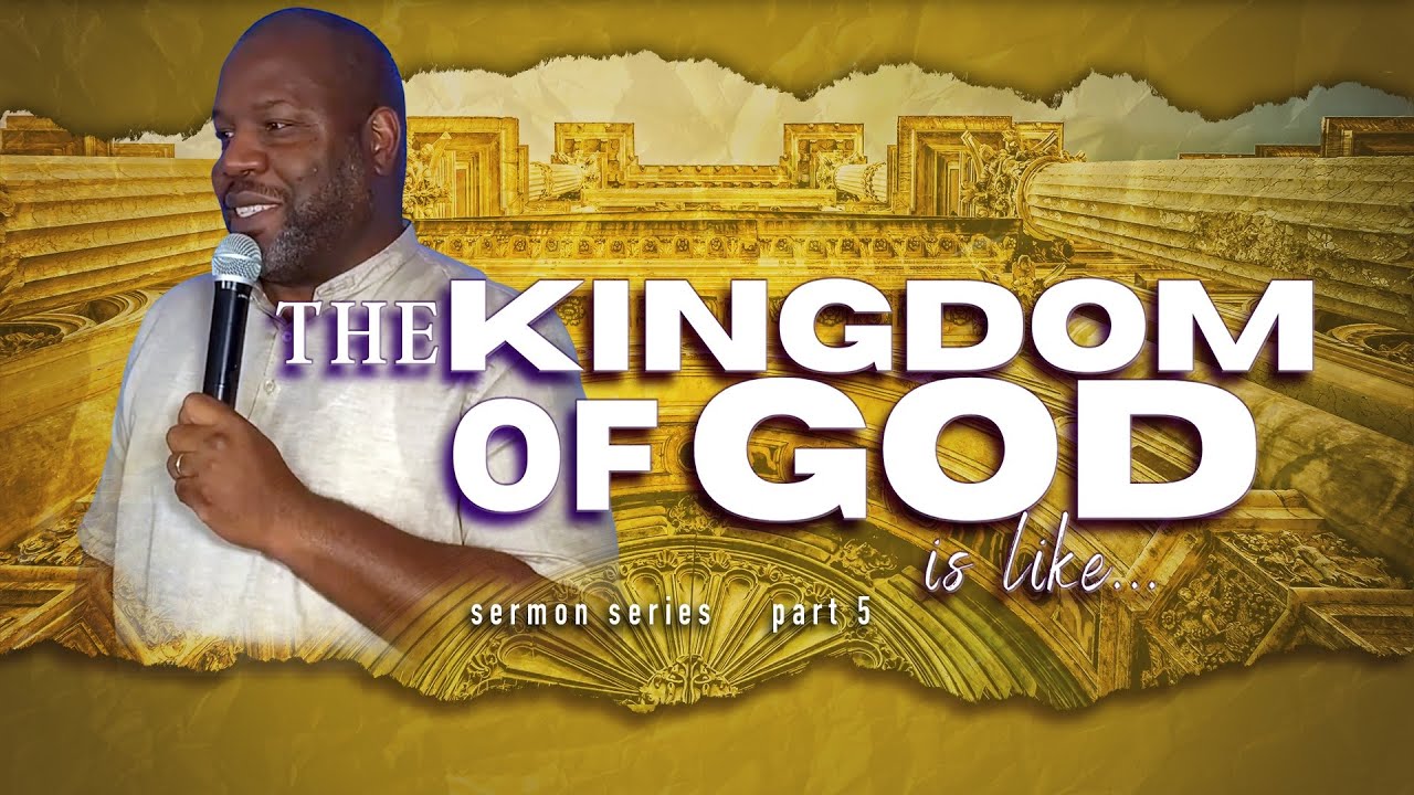 THE KINGDOM OF GOD IS LIKE...(PART 5) | PASTOR VERNON HILL SR (sermon ...