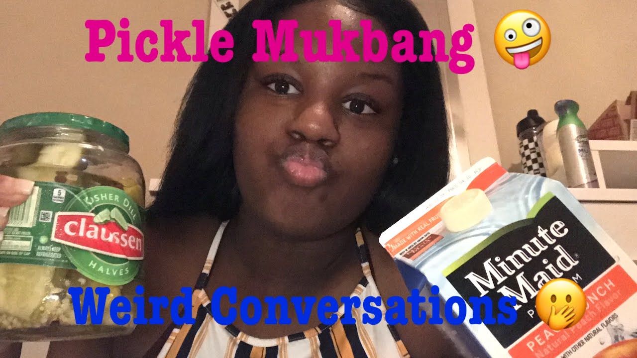 Pickle Mukbang 😋+ Weird/ Unexpected Conversations 🥴 - YouTube