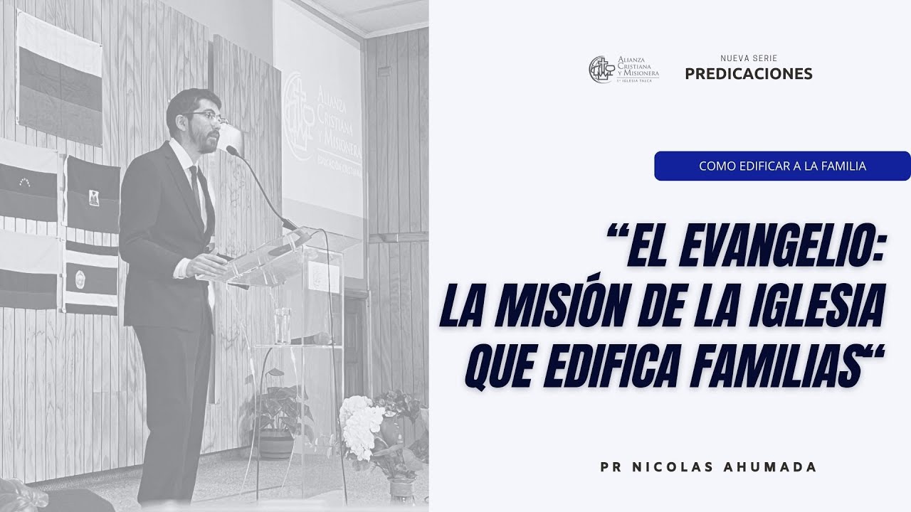"La Misión de la iglesia que edifica familias" - Pr Nicolas Ahumada | Predicación 23 de Junio ...