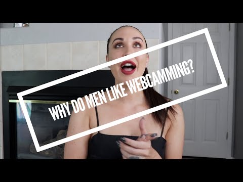 Why Do Men Like Webcamming?