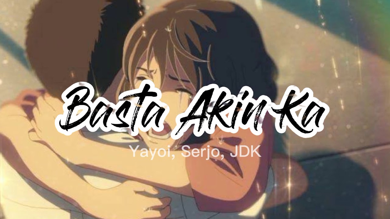 Basta Akin Ka Lyrics - Yayoi, Serjo, JDK - YouTube