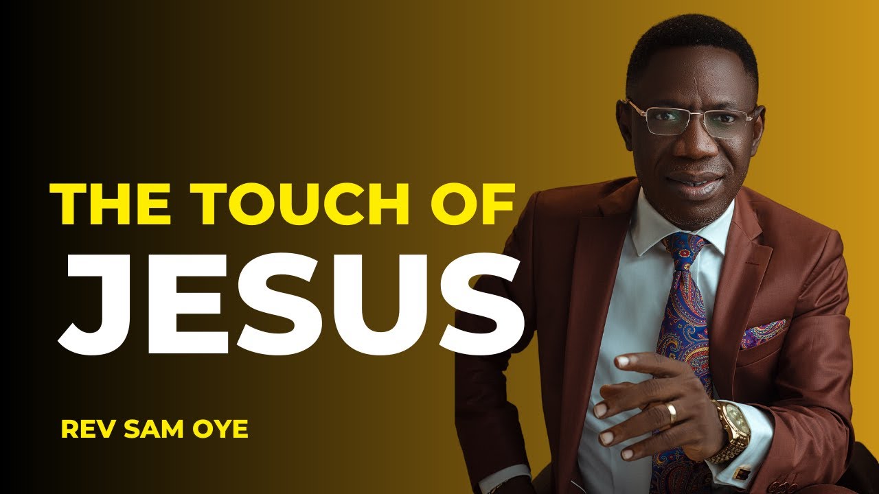 The Touch of Jesus - Rev Sam Oye - YouTube