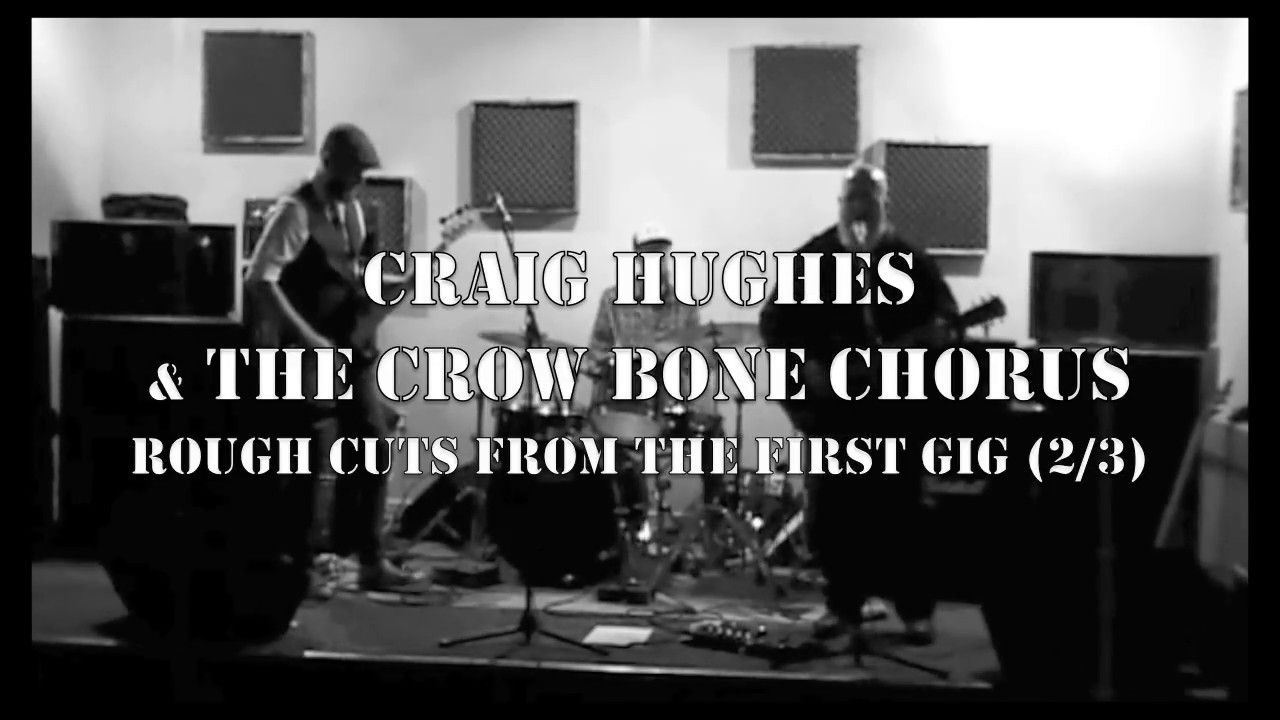 Craig Hughes & The Crow Bone Chorus - First Gig Rough Cuts (2/3) - YouTube