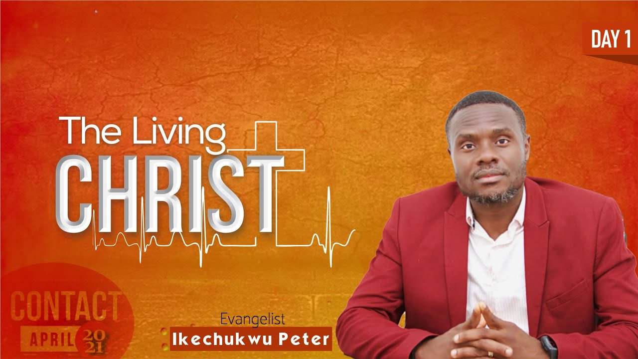 EVANG. IKECHUKWU PETER || THE LIVING CHRIST || APRIL CONTACT 2021 || DAY 1 || 23-04-2021 - YouTube