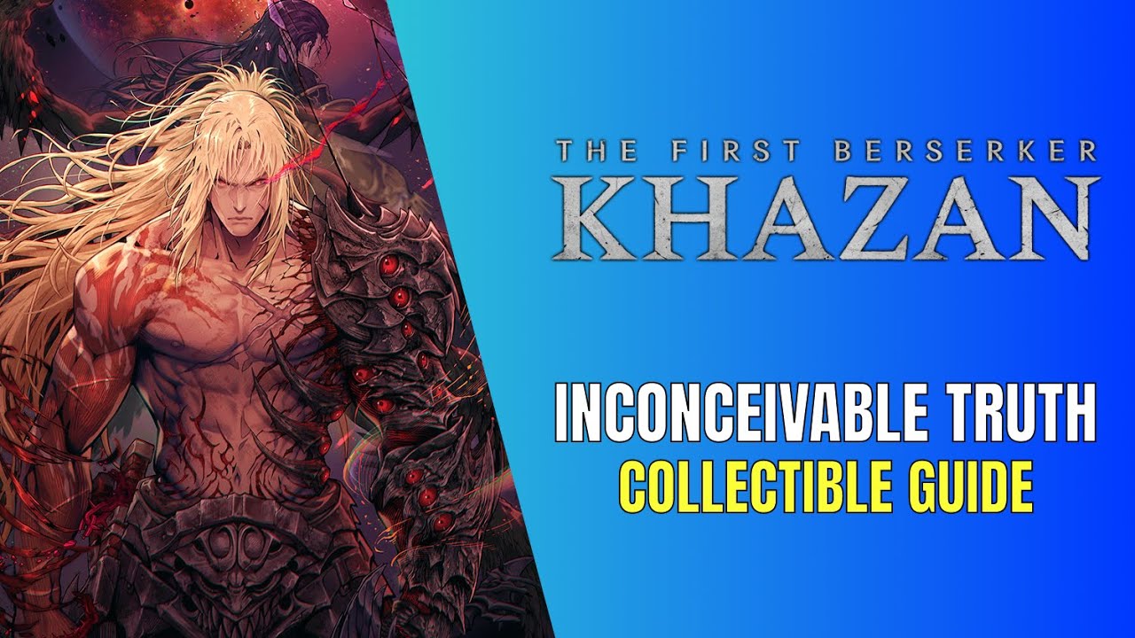 The First Berserker: Khazan Inconceivable Truth All Collectible ...