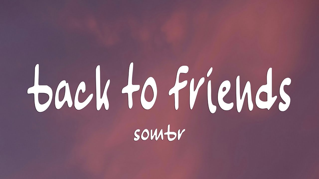 sombr - back to friends (Lyrics) - YouTube