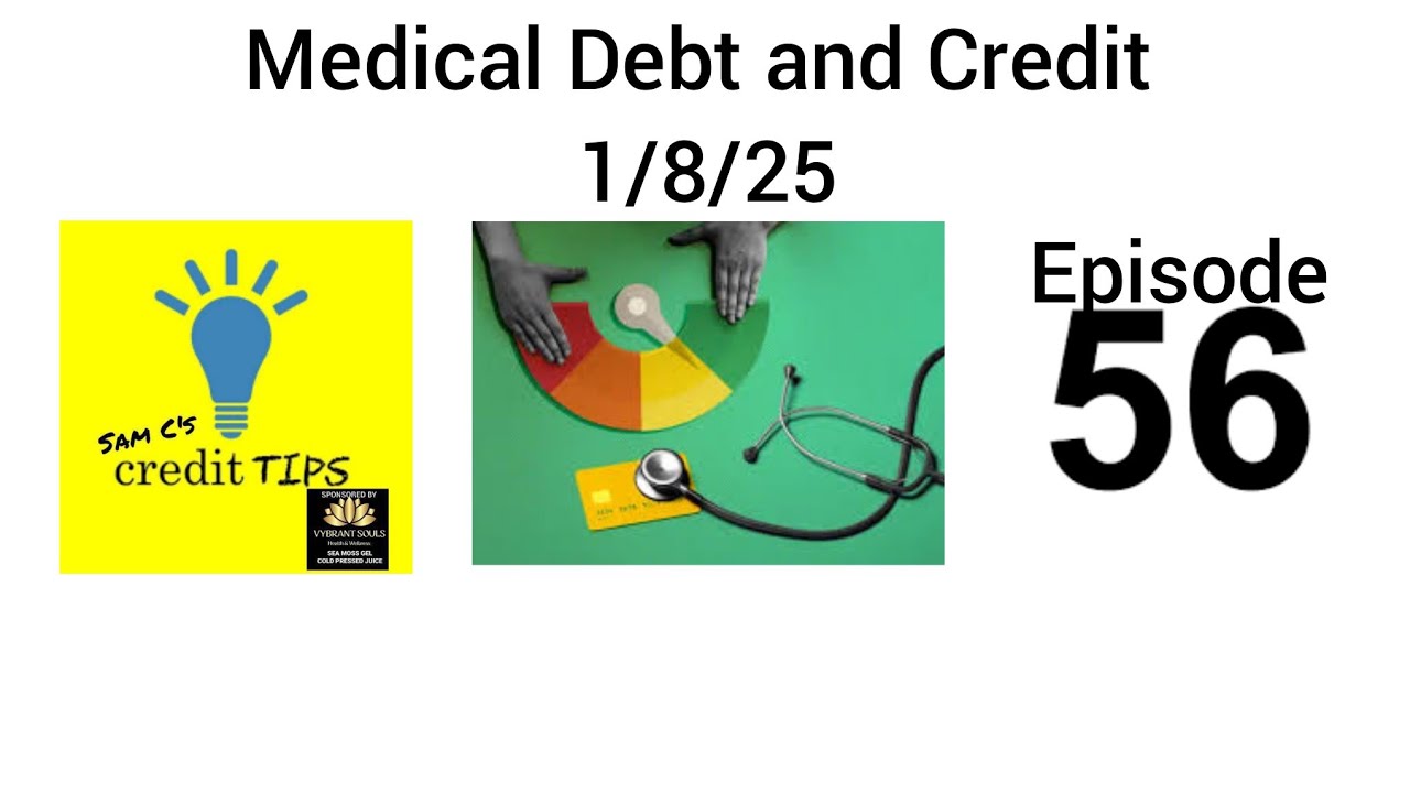 #56 Sam C's Credit Tips: 1/8/25 Medical Debt and Credit - YouTube