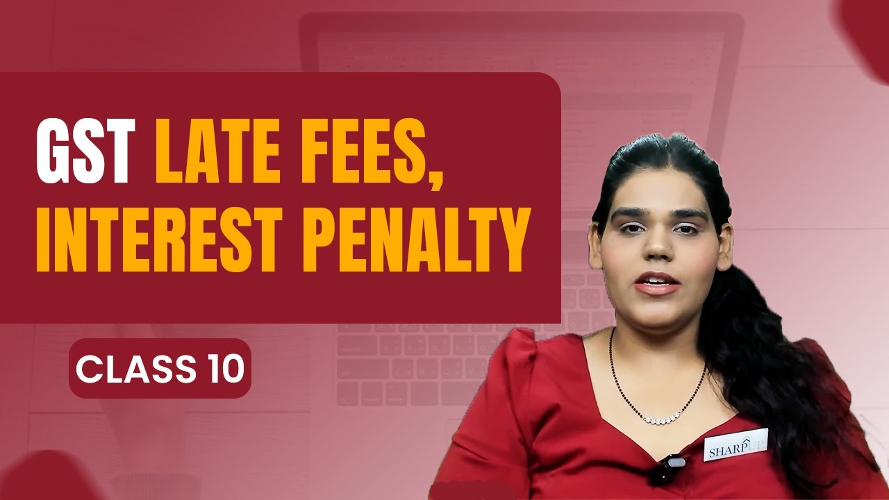 Accounting Class 10 | GST Late Fees, Interest & Penalty Explained ...