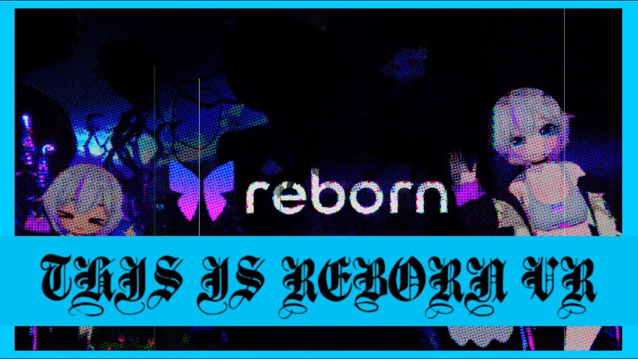 THIS IS REBORN VR - YouTube