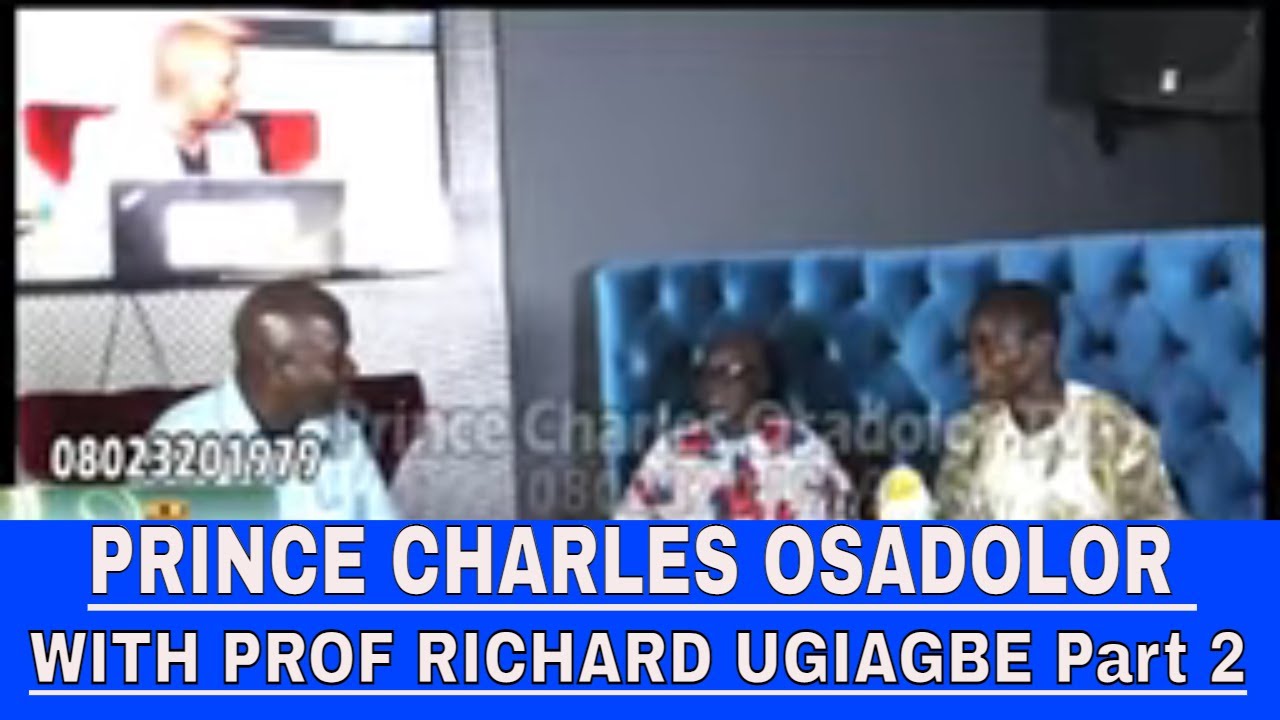 PRINCE CHARLES OSADOLOR WITH PROF RICHARD UGIAGBE Part 2 - YouTube