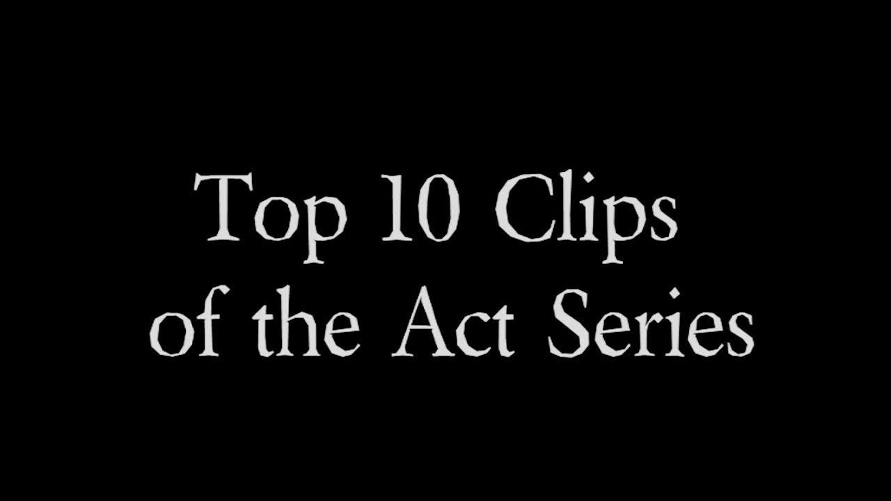 Top 10 Clips of the Act Series {Hiatus Over} - YouTube