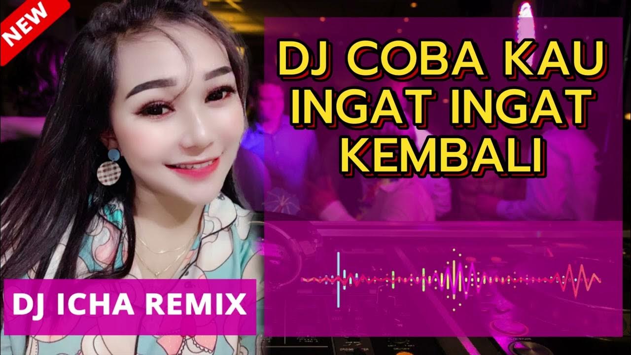 Dj Coba Kau Ingat Ingat Kembali Dj Icha Dj Coba Kau Ingat Ingat