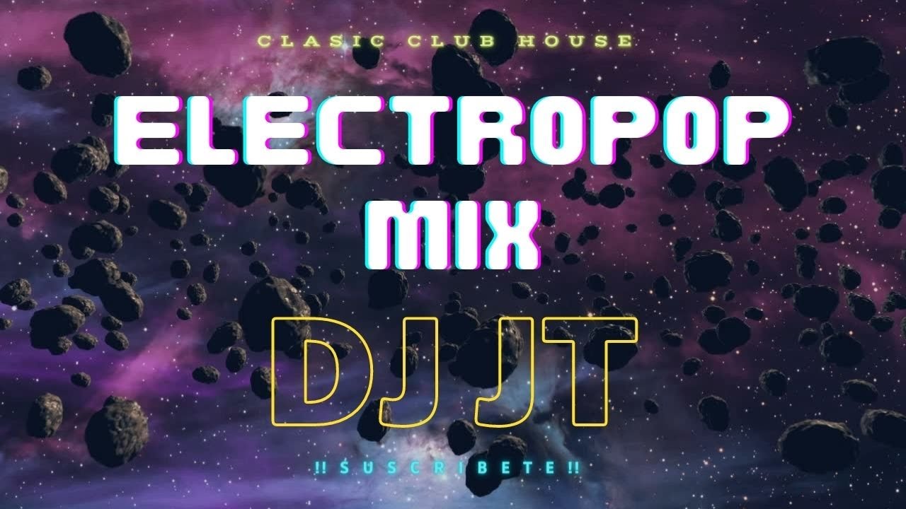 Electro Pop Mix - Dj JT (Clásicos de la música Electro) - YouTube
