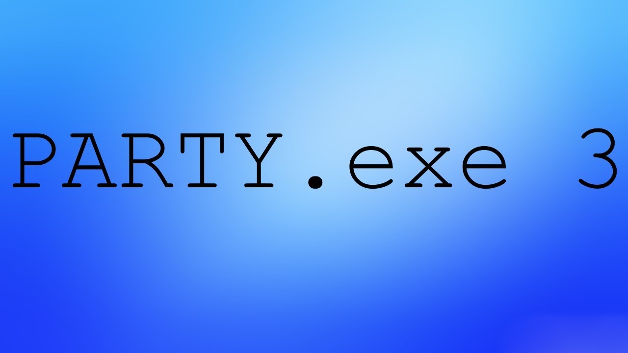 PARTY.exe 3 Official Announcement [READ DESC] - YouTube