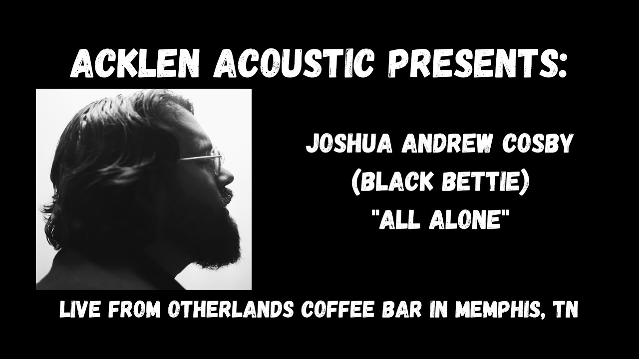 All Alone - Joshua Andrew Cosby (Black Bettie) - YouTube