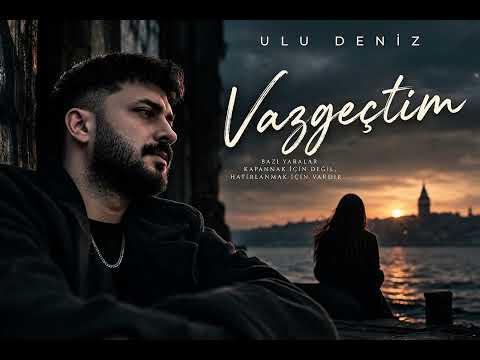 Ulu Deniz Kara - Vazgeçtim (Yeni 2026)