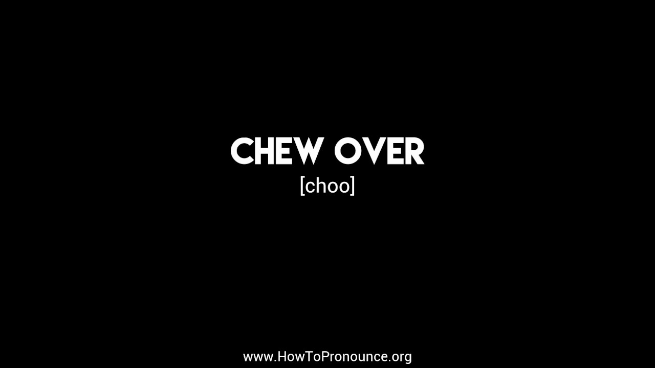 How to Pronounce "chew over" - YouTube